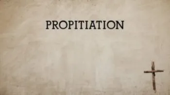 The Vocabulary of Salvation: Propitiation. – His Word Today