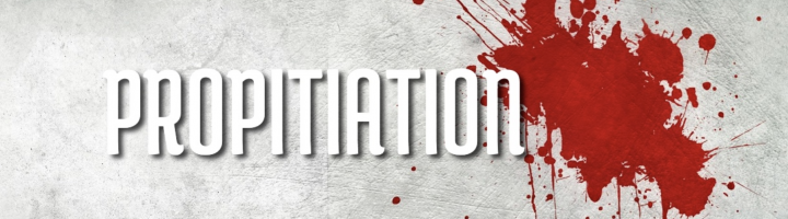 The Vocabulary of Salvation: Propitiation. Part 3. – His Word Today