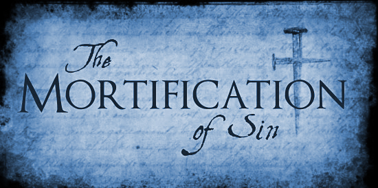 The Mortification of Sin: Biblical Principles. – His Word Today