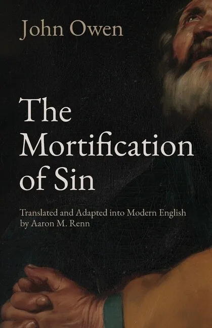 The Mortification of Sin: John Owen on The Mortification of Sin. – His ...