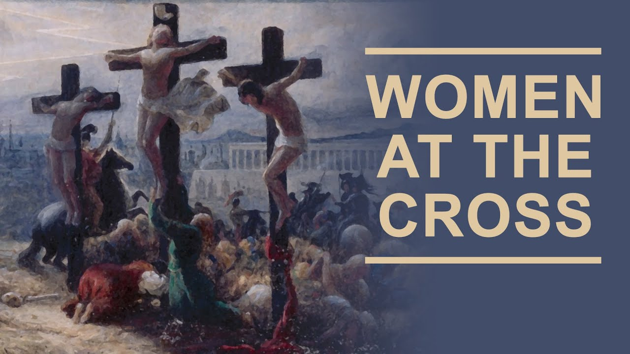 The Gospel of Matthew: The Women at the Cross. – His Word Today
