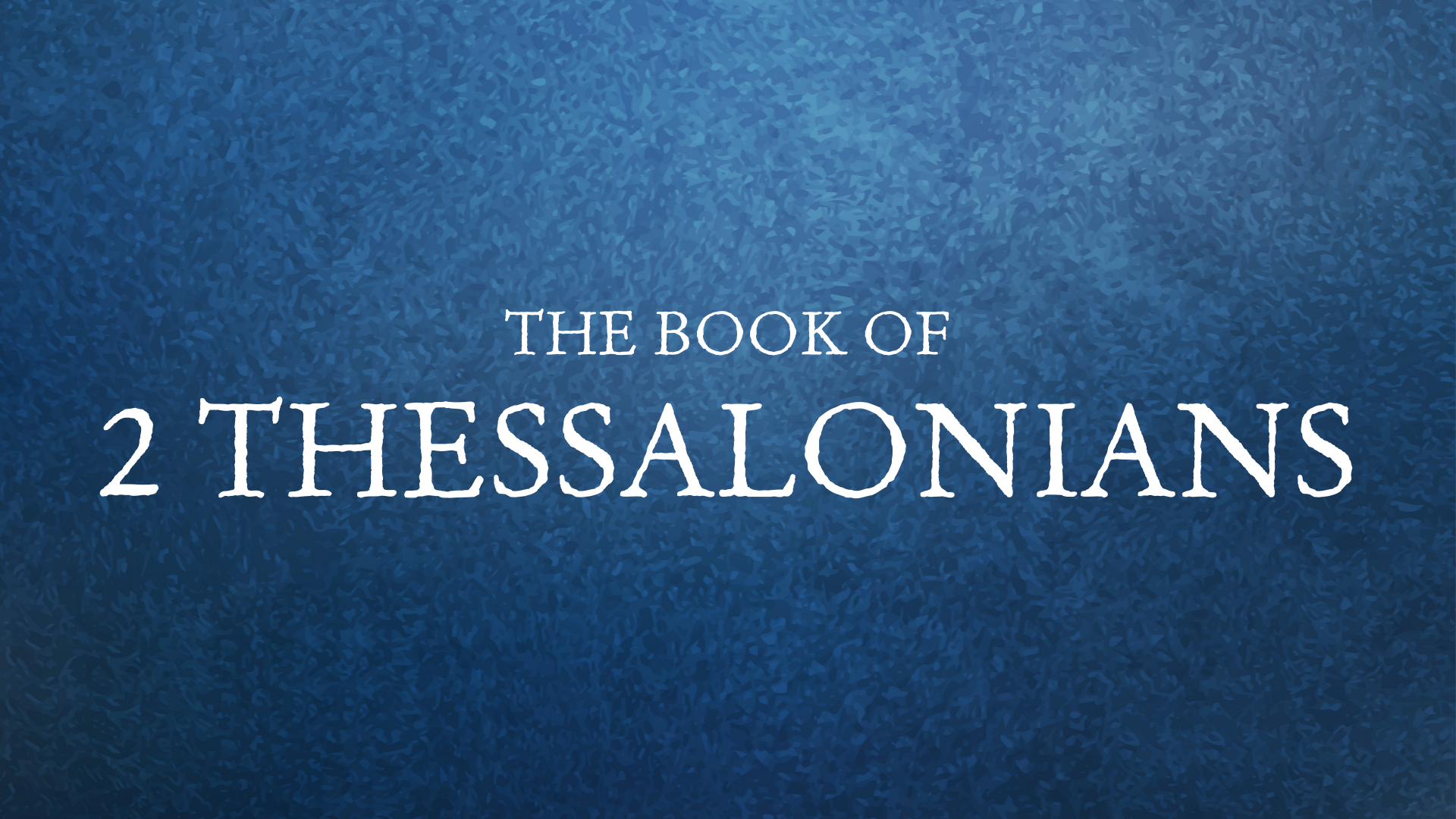 2 Thessalonians: The Great Gathering. Part Two. – His Word Today